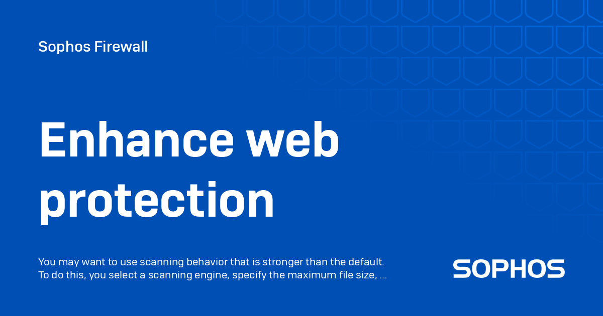 Enhance web protection - Sophos Firewall Enhance web protection - Sophos Firewall