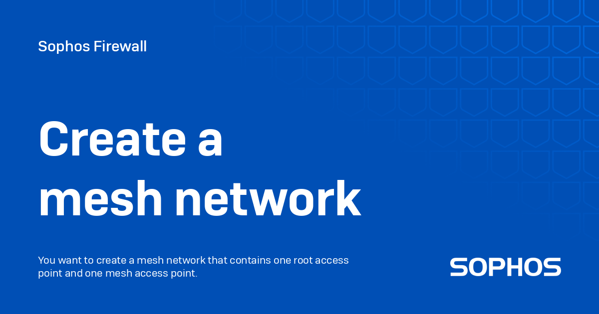 Create a mesh network - Sophos Firewall