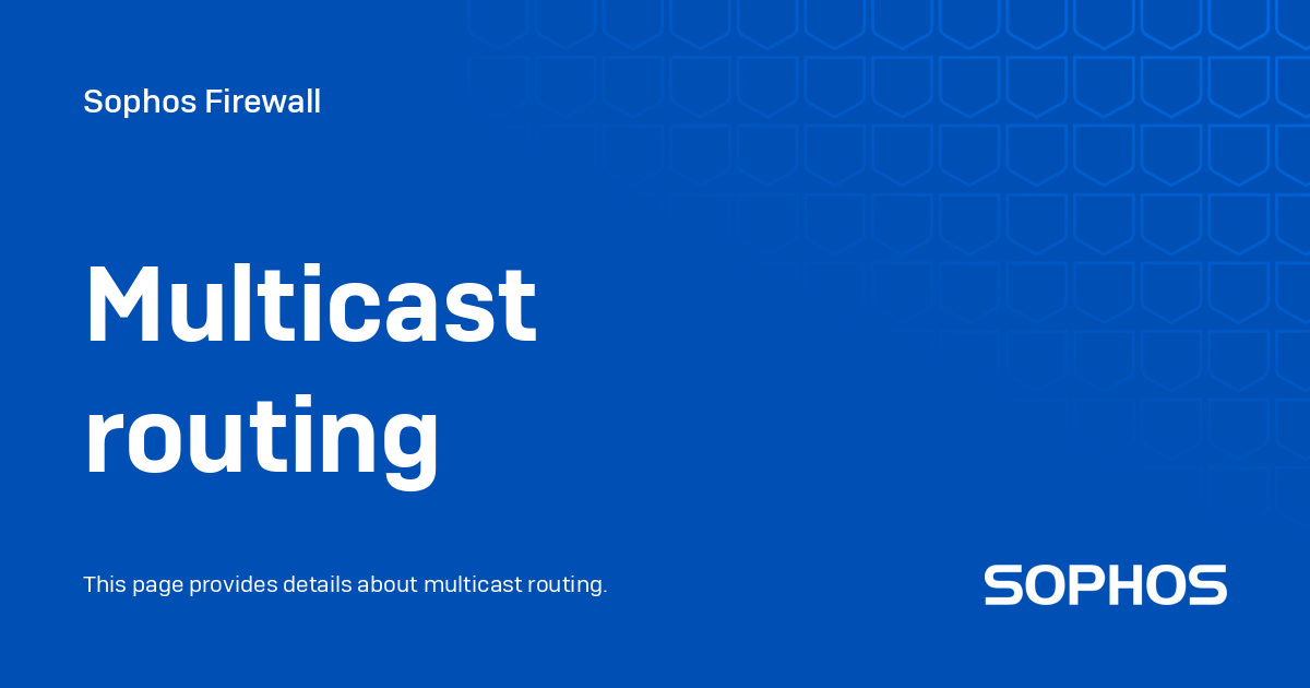 Multicast routing - Sophos Firewall