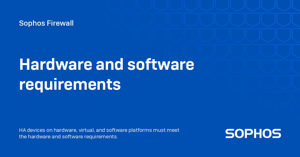 Hardware and software requirements - Sophos Firewall