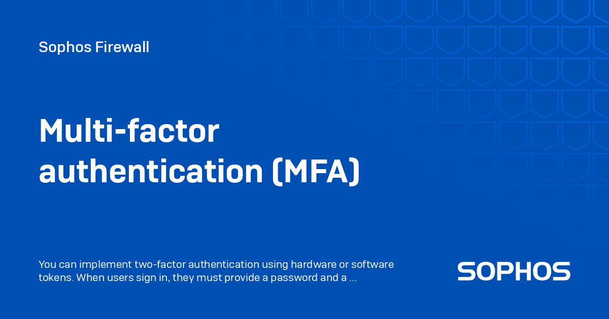 Multi-factor authentication (MFA) - Sophos Firewall