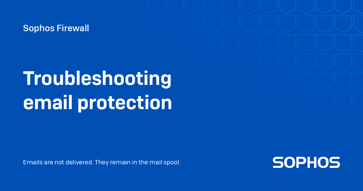 Troubleshooting email protection - Sophos Firewall