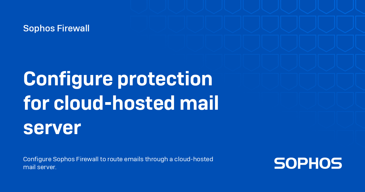Configure protection for cloud-hosted mail server - Sophos Firewall