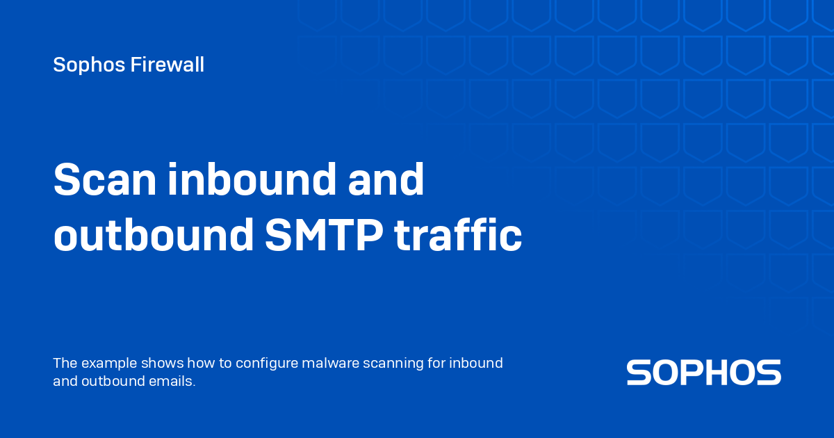 Scan inbound and outbound SMTP traffic - Sophos Firewall