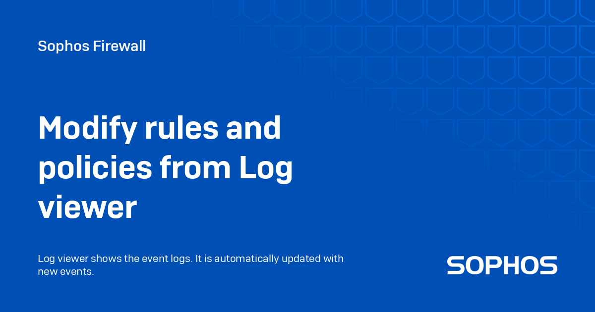 Modify Rules And Policies From Log Viewer Sophos Firewall