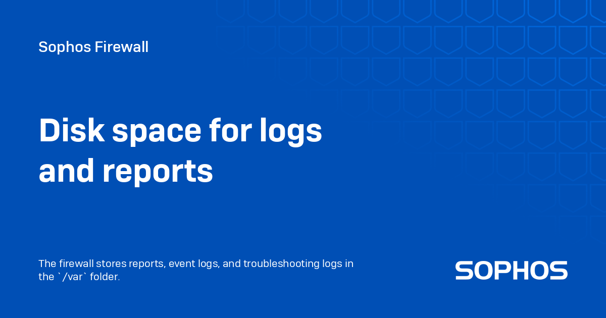 Disk space for logs and reports - Sophos Firewall