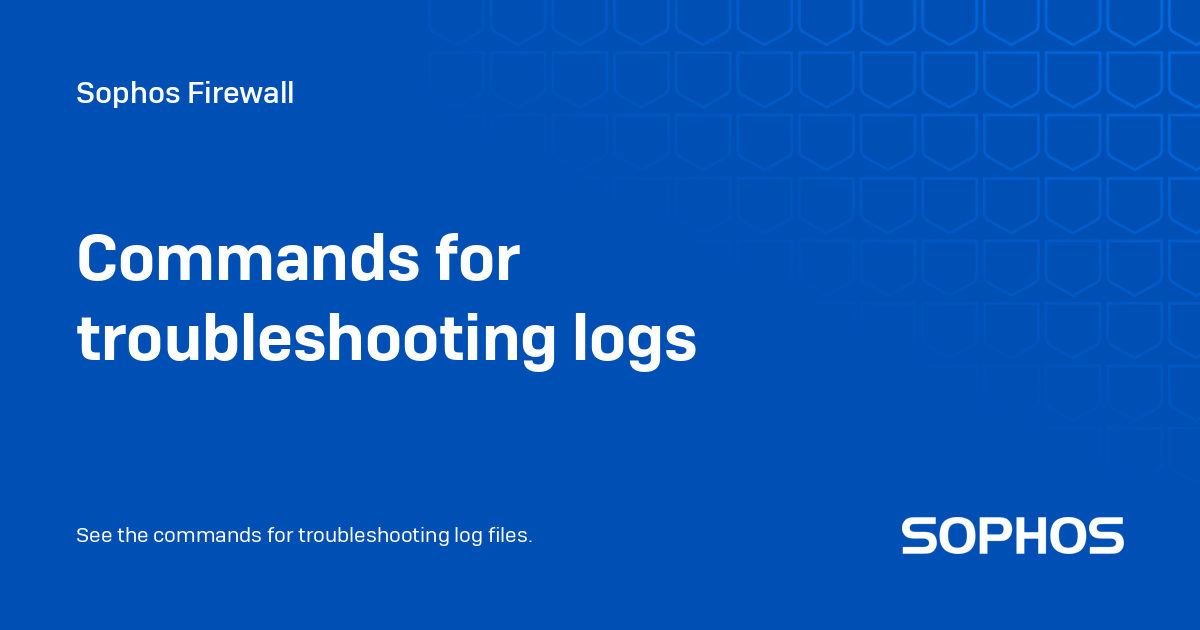 Commands for troubleshooting logs - Sophos Firewall