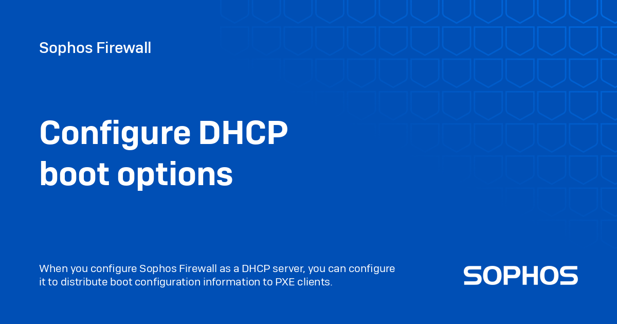 Configure DHCP boot options - Sophos Firewall
