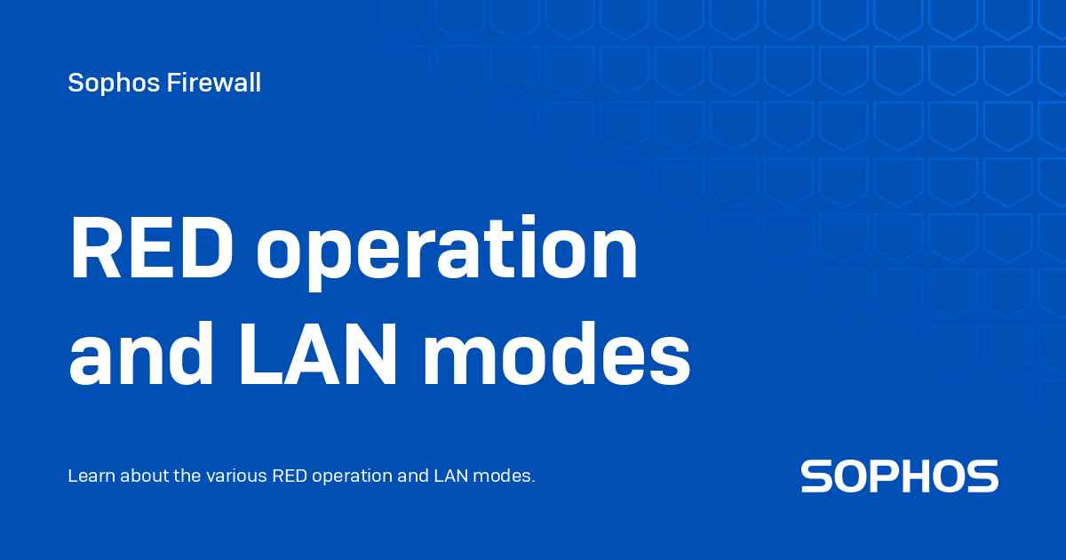 RED operation and LAN modes - Sophos Firewall