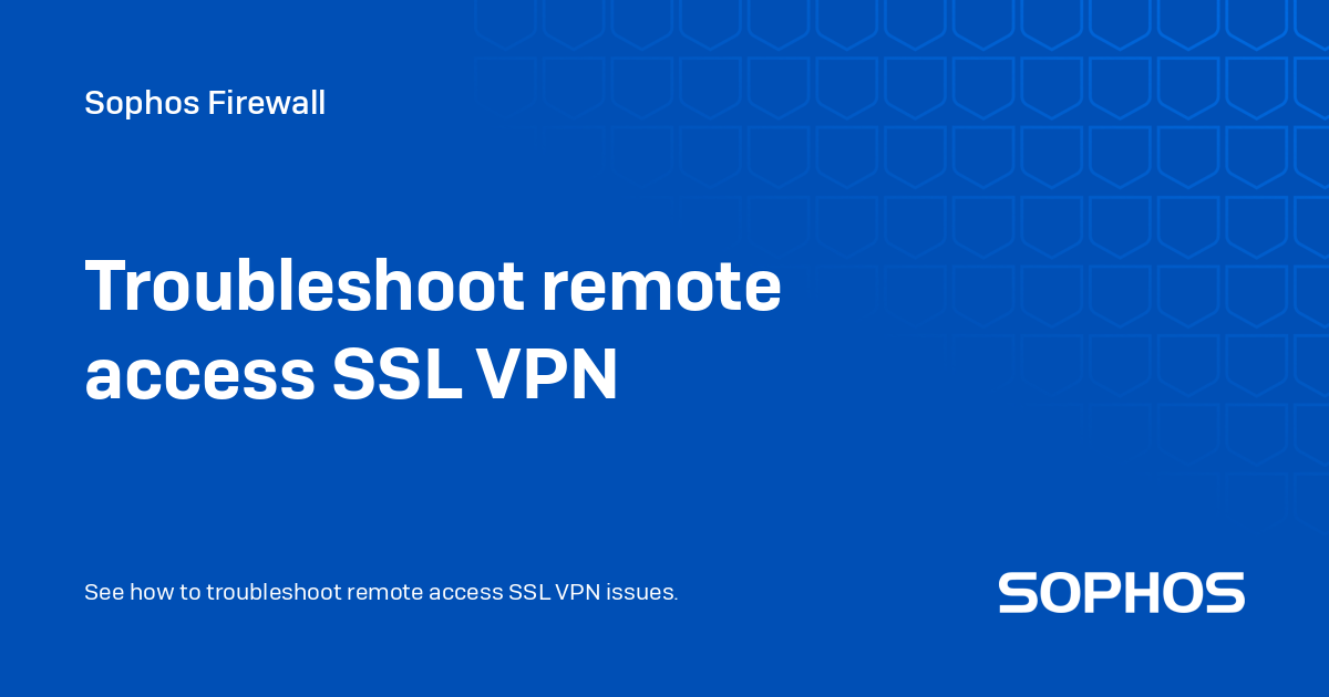 Troubleshoot remote access SSL VPN - Sophos Firewall