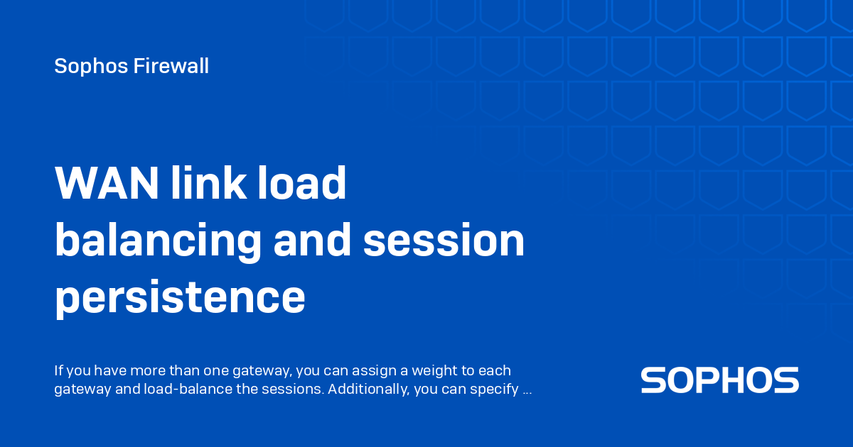 WAN link load balancing and session persistence - Sophos Firewall
