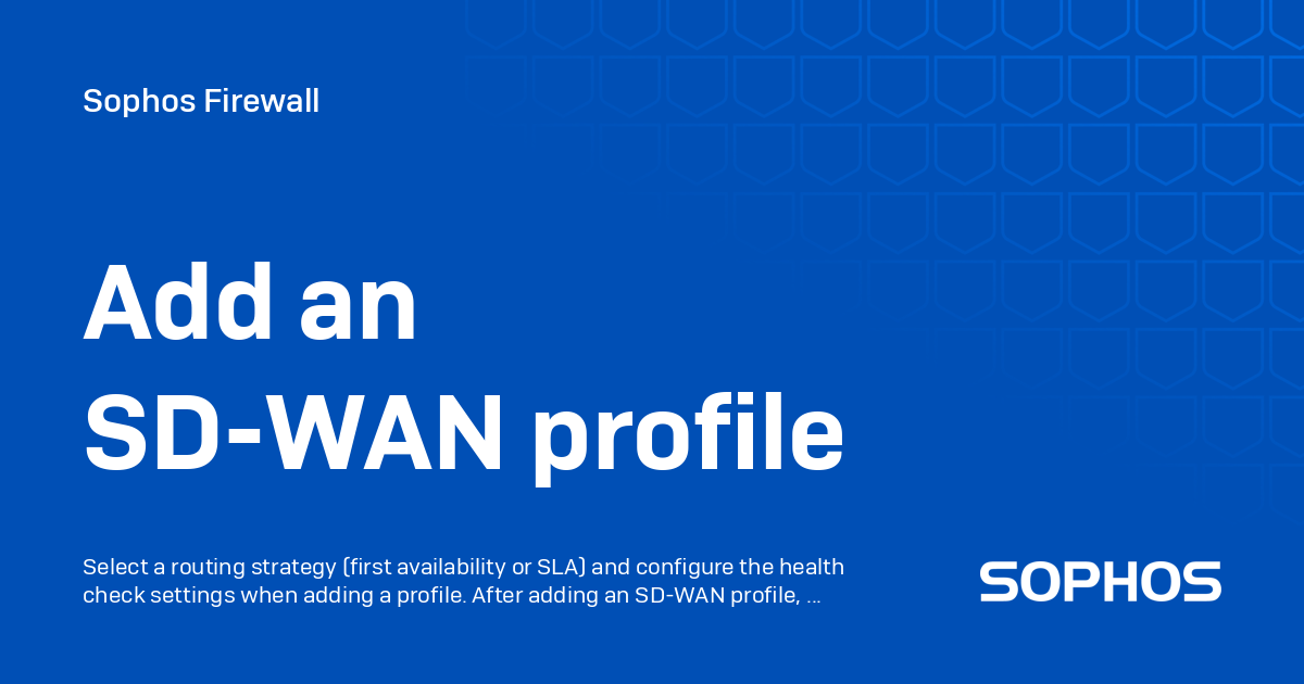 Add an SD-WAN profile - Sophos Firewall