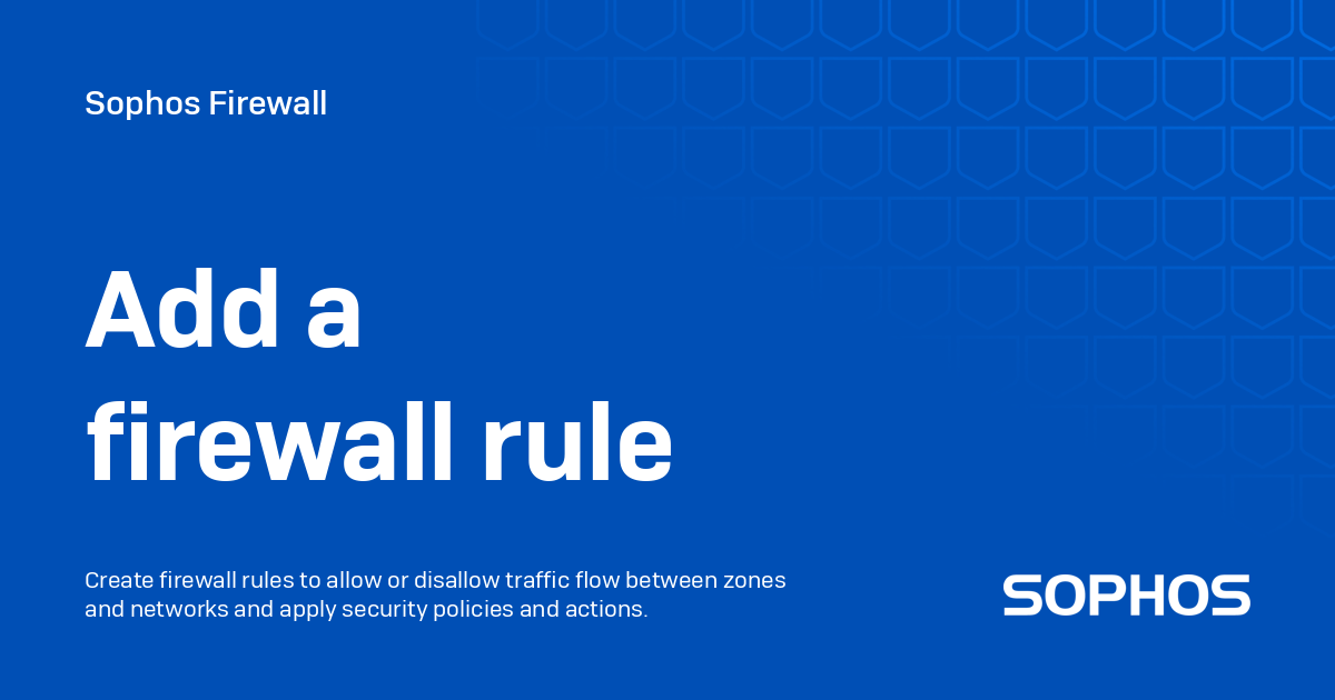 Add a firewall rule - Sophos Firewall