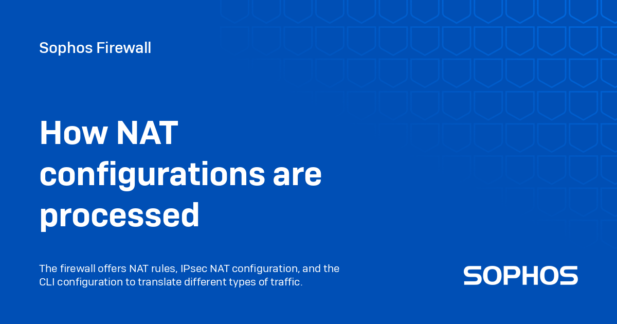 How NAT configurations are processed - Sophos Firewall