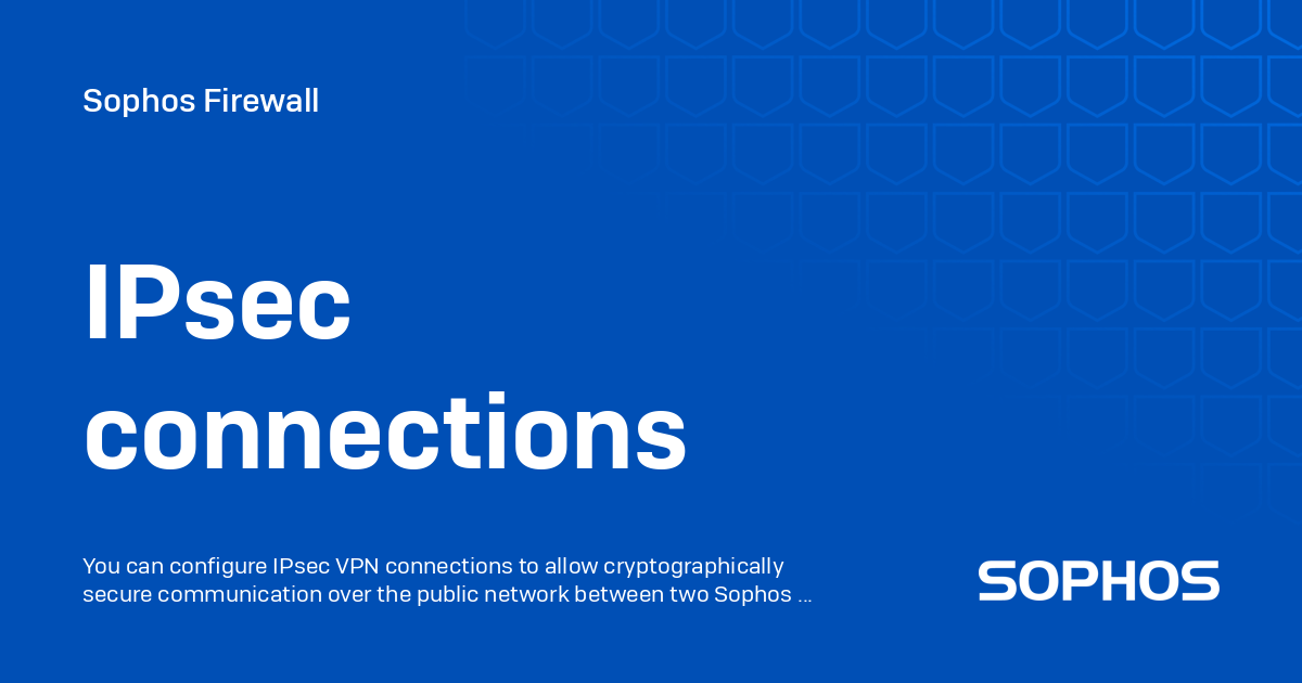 IPsec connections - Sophos Firewall