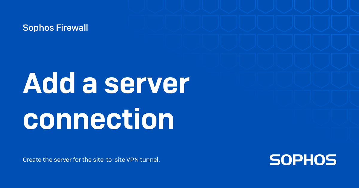 Add a server connection - Sophos Firewall