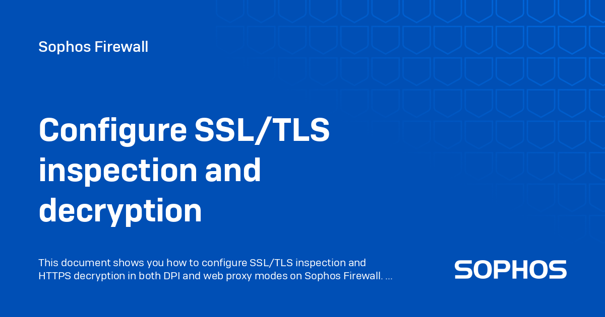 Configure SSL/TLS inspection and decryption - Sophos Firewall