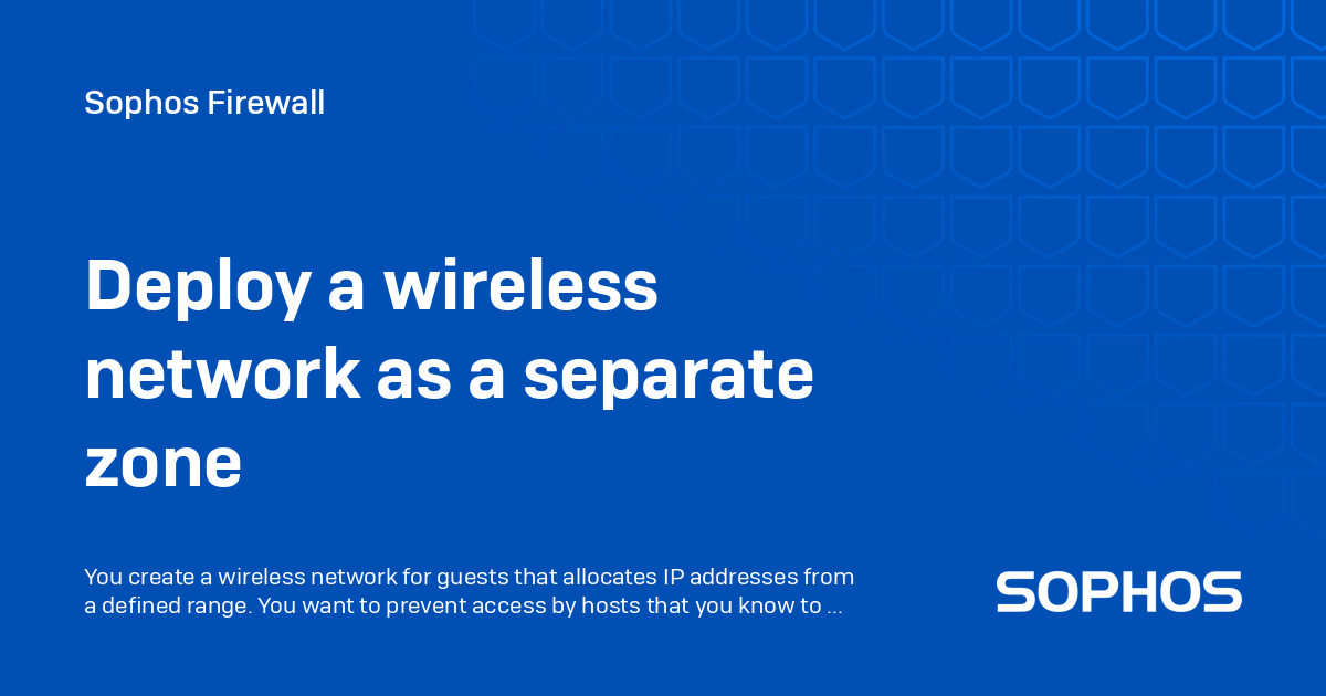 Deploy a wireless network as a separate zone - Sophos Firewall