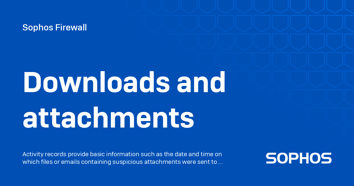 Downloads and attachments - Sophos Firewall