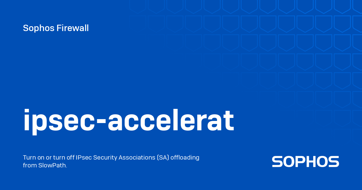 ipsec-acceleration - Sophos Firewall