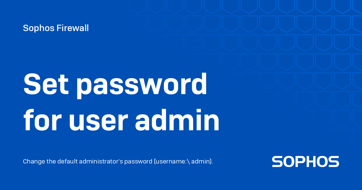 Set password for user admin - Sophos Firewall