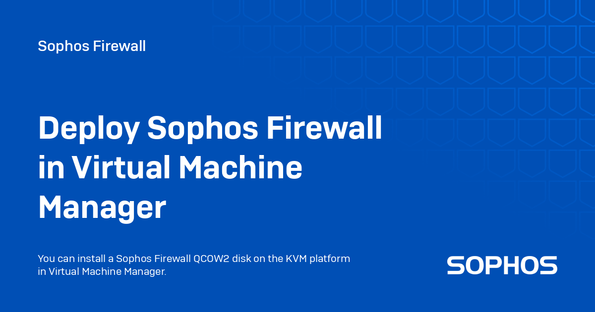 Deploy Sophos Firewall in Virtual Machine Manager - Sophos Firewall