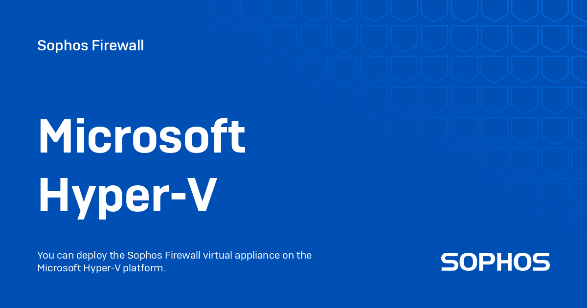 Microsoft Hyper-V - Sophos Firewall