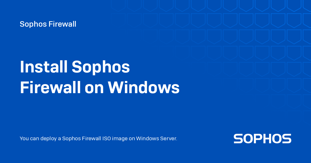 Install Sophos Firewall on Windows - Sophos Firewall