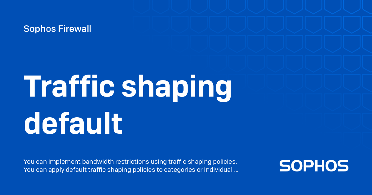 Traffic shaping default - Sophos Firewall