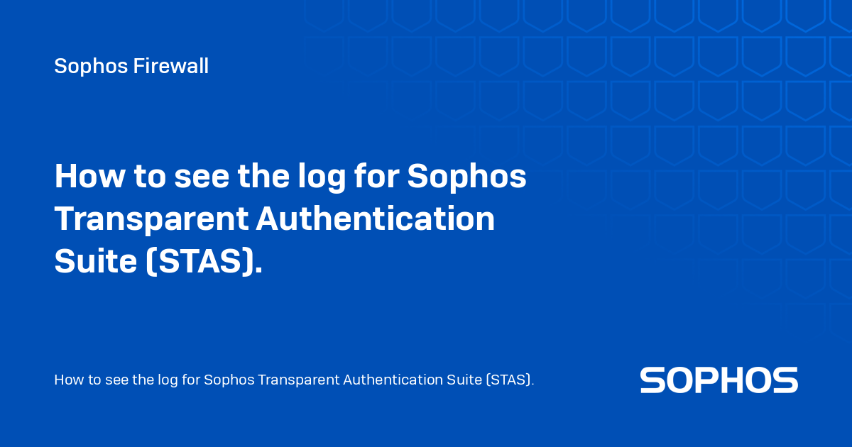 How to see the log for Sophos Transparent Authentication Suite (STAS ...
