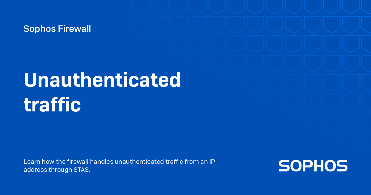 Unauthenticated traffic - Sophos Firewall