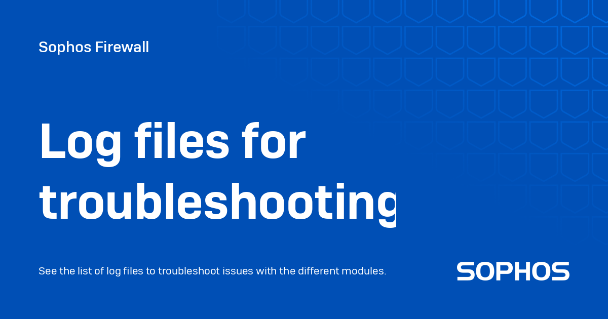 Log files for troubleshooting - Sophos Firewall