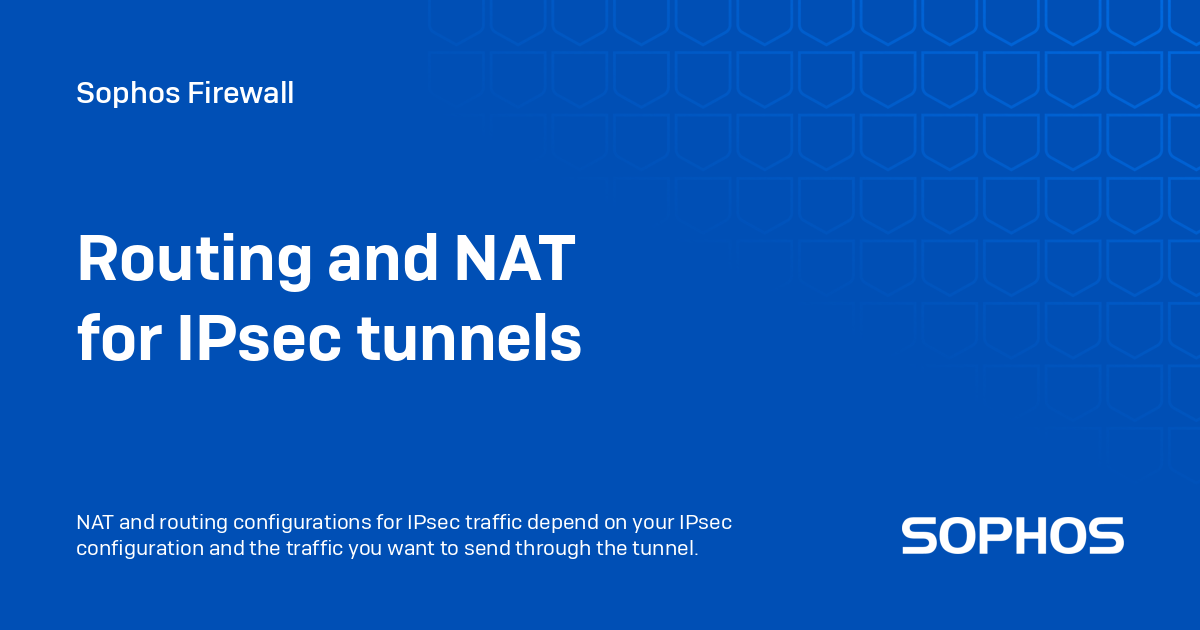Routing and NAT for IPsec tunnels - Sophos Firewall