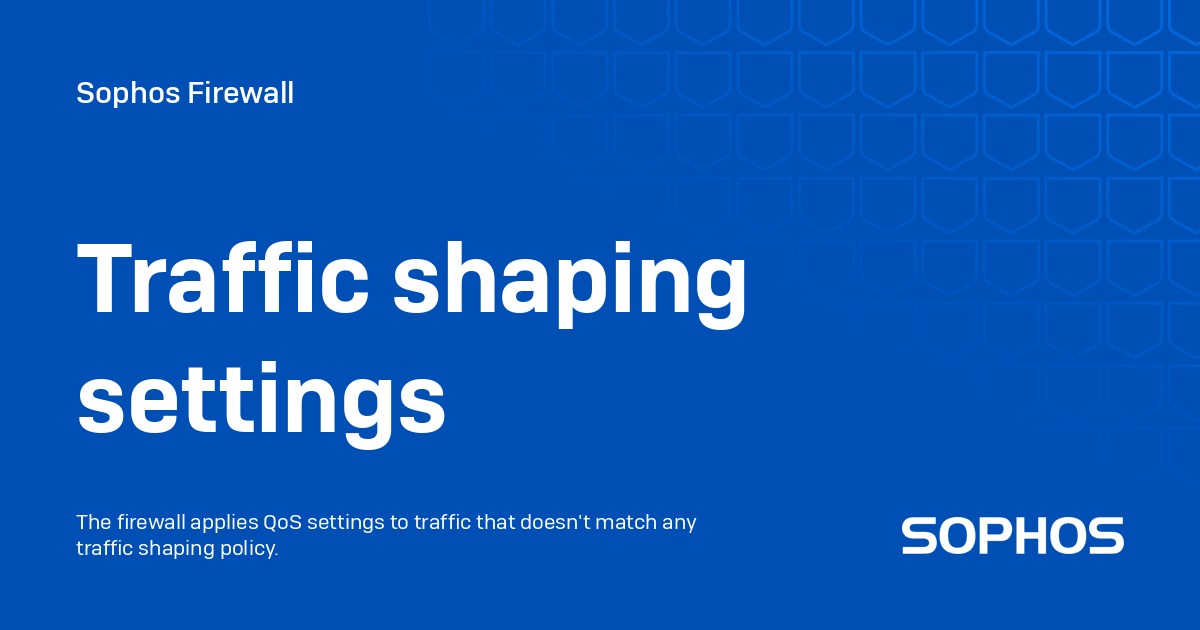 Traffic shaping settings - Sophos Firewall