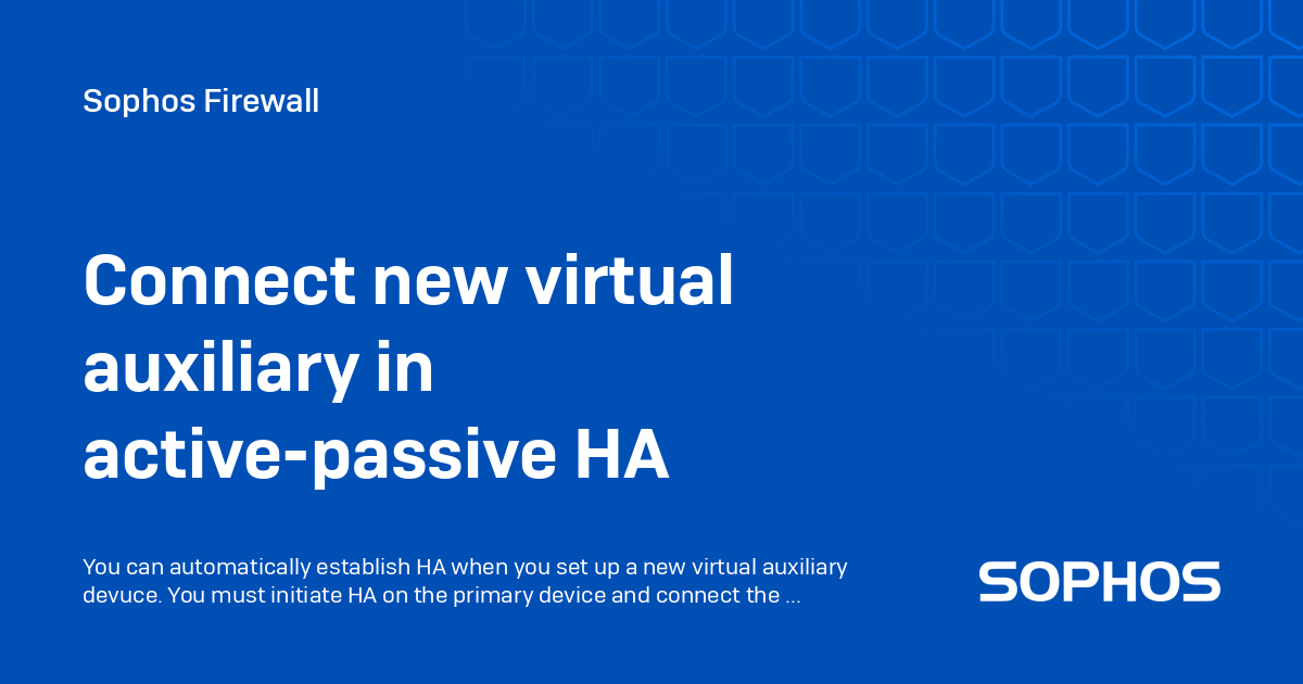 Connect new virtual auxiliary in active-passive HA - Sophos Firewall