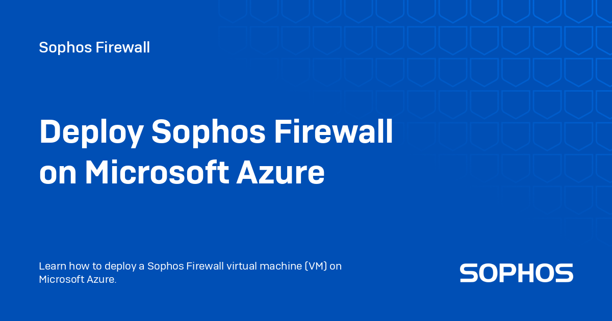 Deploy Sophos Firewall on Microsoft Azure - Sophos Firewall