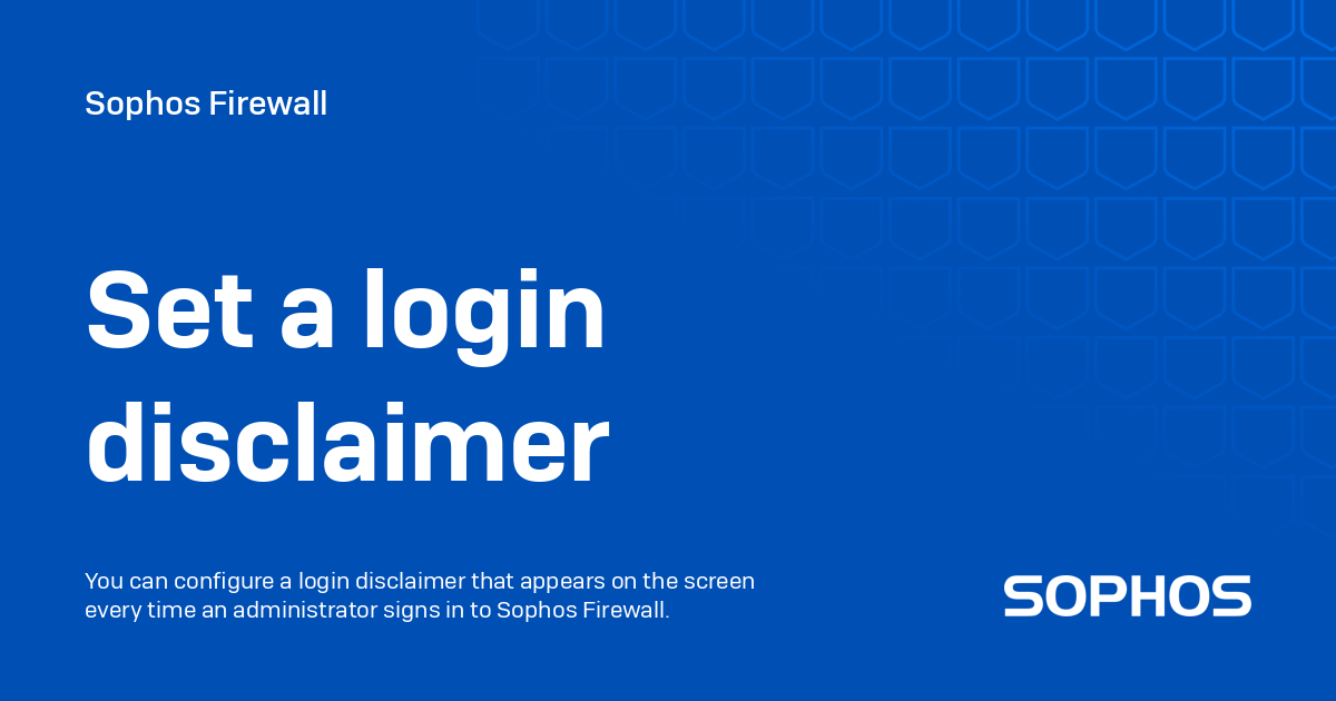 Set a login disclaimer - Sophos Firewall