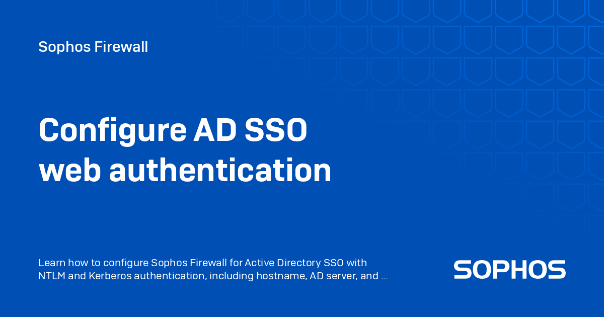 Configure AD SSO web authentication - Sophos Firewall