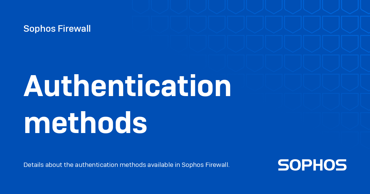 Authentication methods - Sophos Firewall