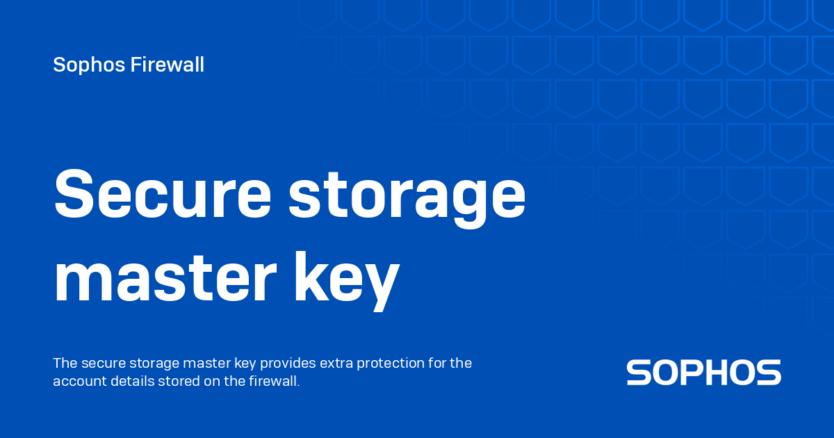 Secure storage master key - Sophos Firewall
