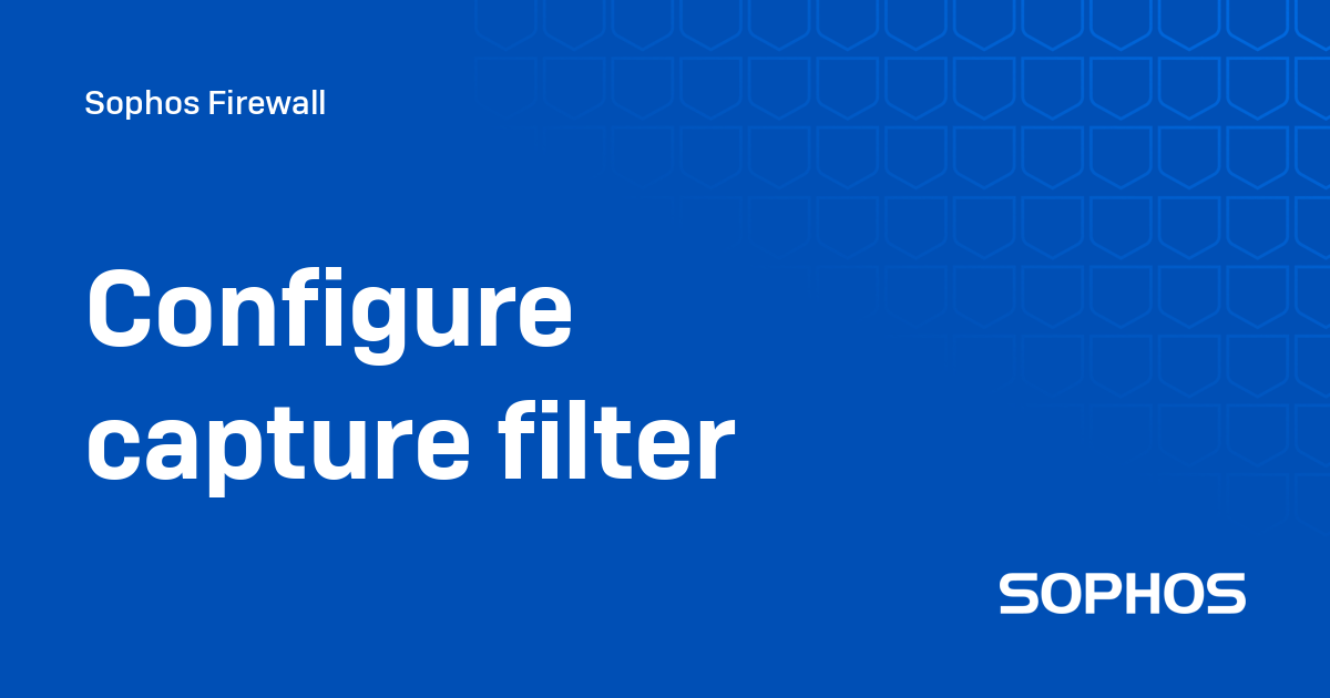Configure capture filter - Sophos Firewall