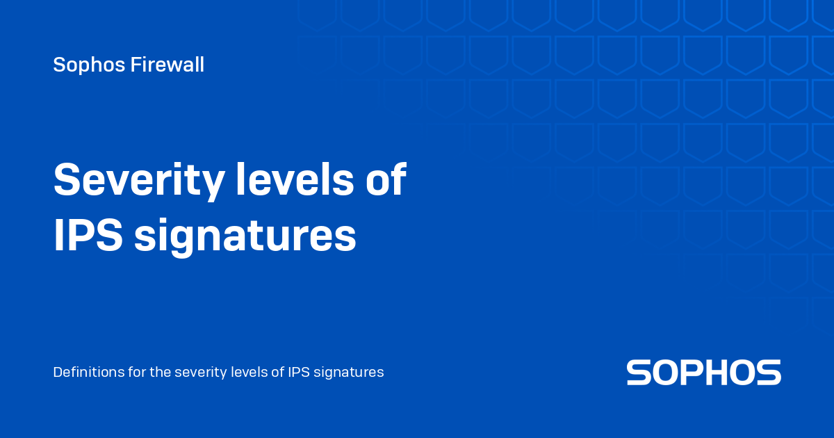 Severity levels of IPS signatures - Sophos Firewall