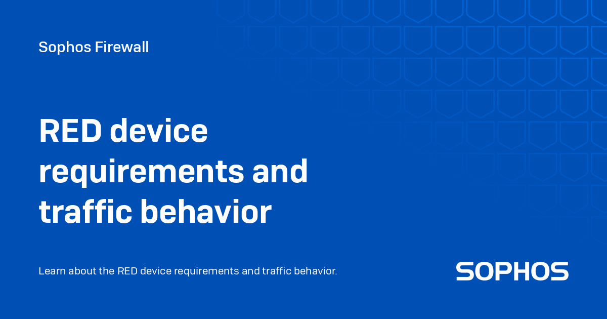 RED device requirements and traffic behavior - Sophos Firewall