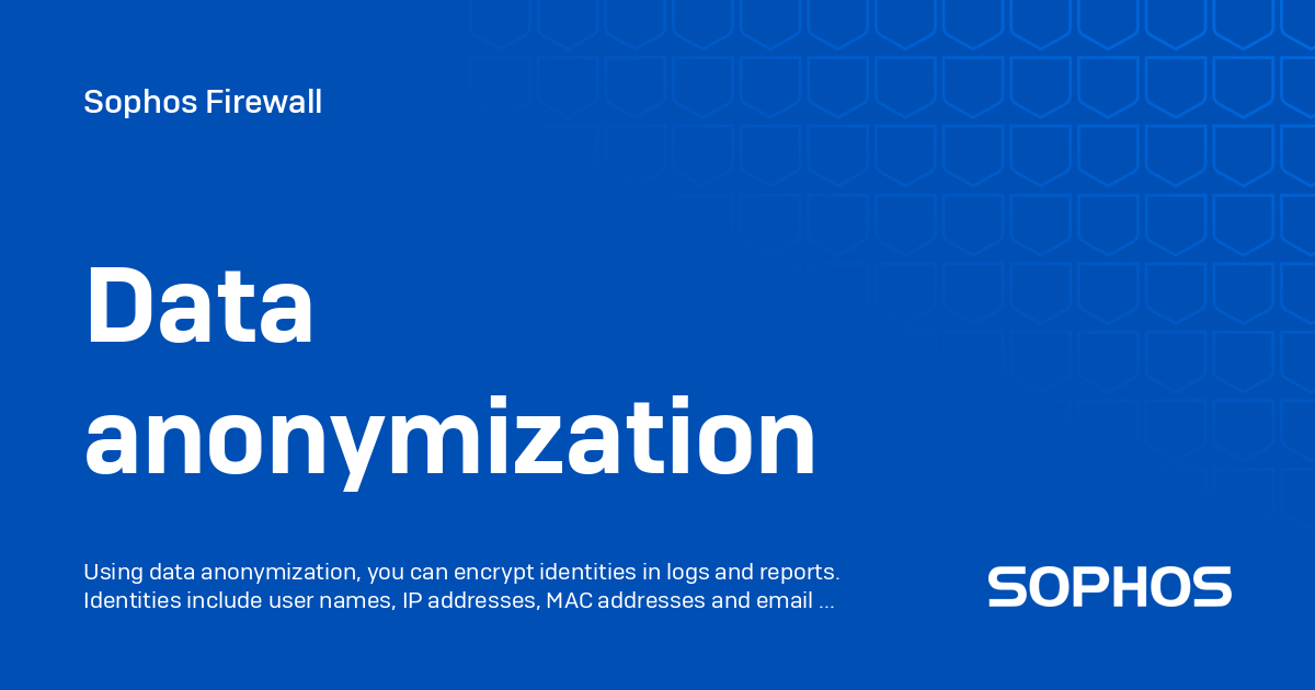 Data anonymization - Sophos Firewall