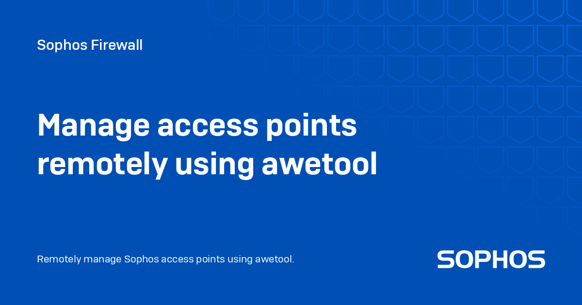 Manage access points remotely using awetool - Sophos Firewall