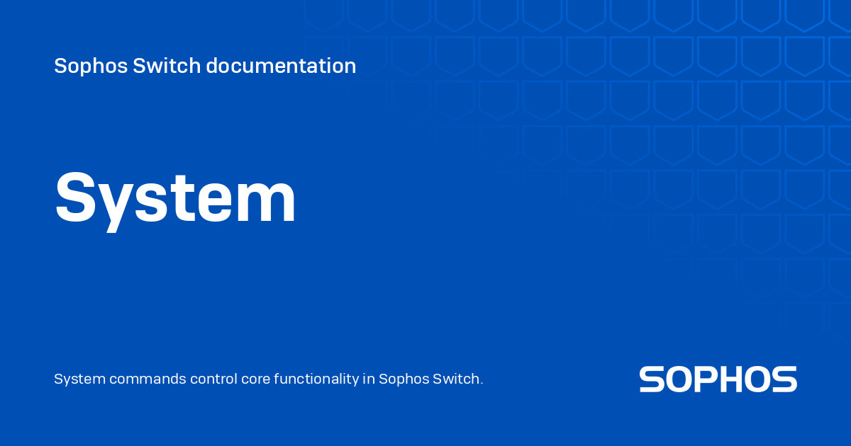 System - Sophos Switch documentation