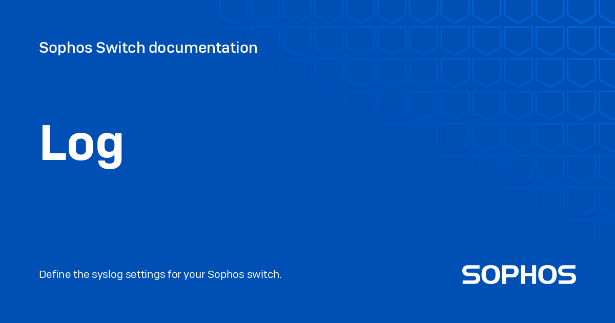 Log - Sophos Switch documentation
