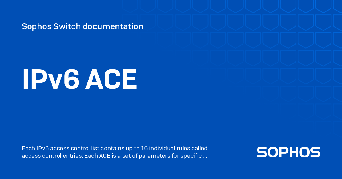 IPv6 ACE - Sophos Switch documentation