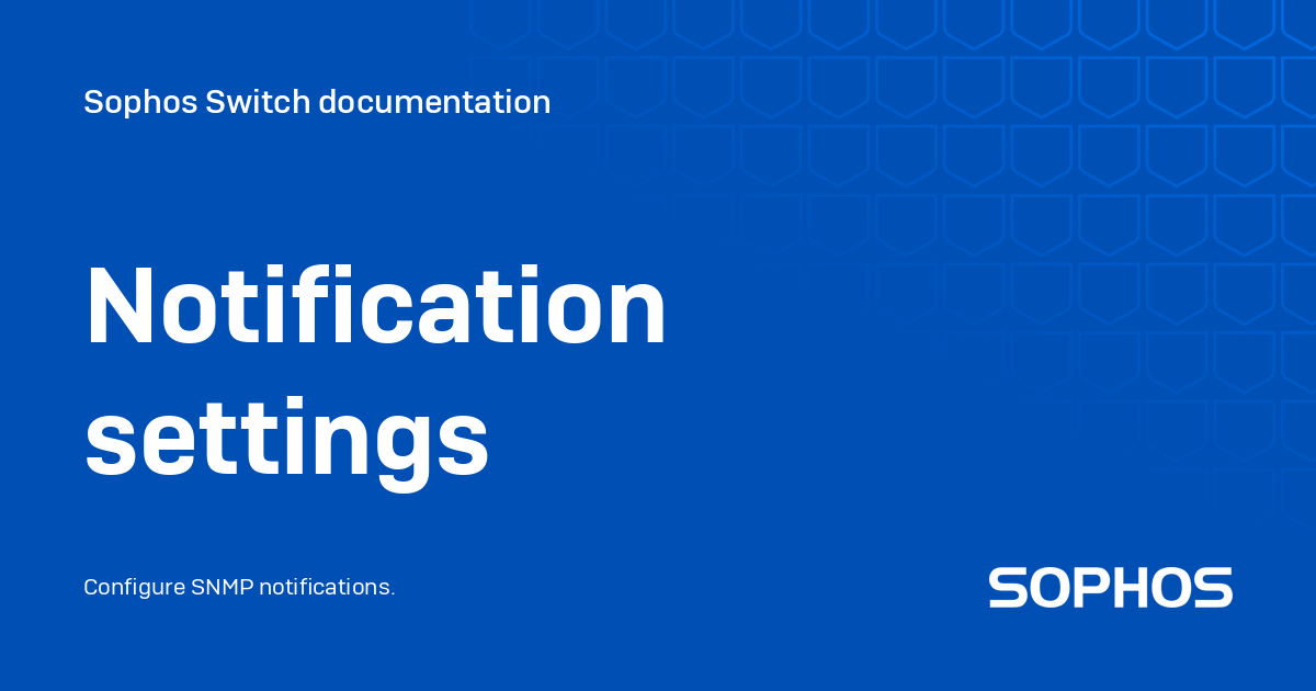 Notification settings - Sophos Switch documentation Notification settings - Sophos Switch documentation