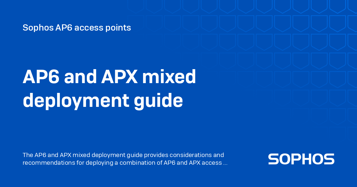 AP6 and APX mixed deployment guide - Sophos AP6 access points